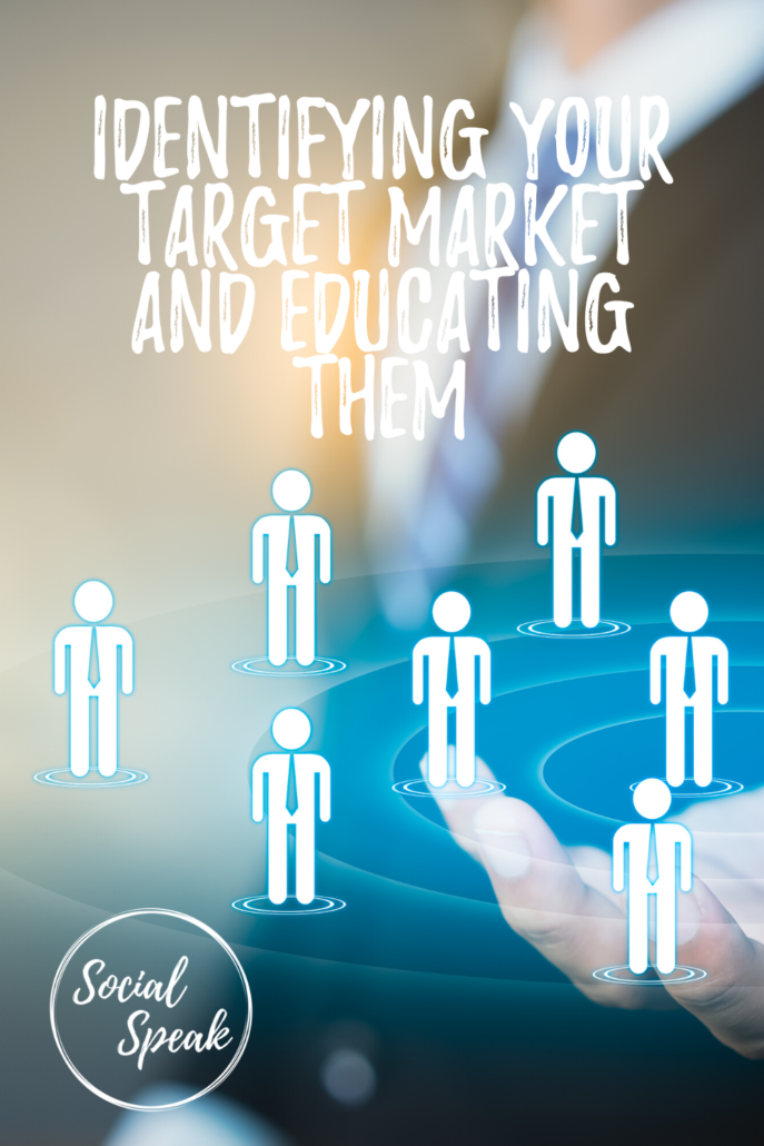 Identifying Your Target Market and Educating Them | Social Speak ...
