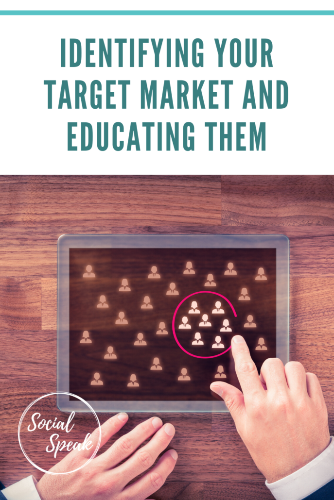 Identifying Your Target Market and Educating Them | Social Speak ...