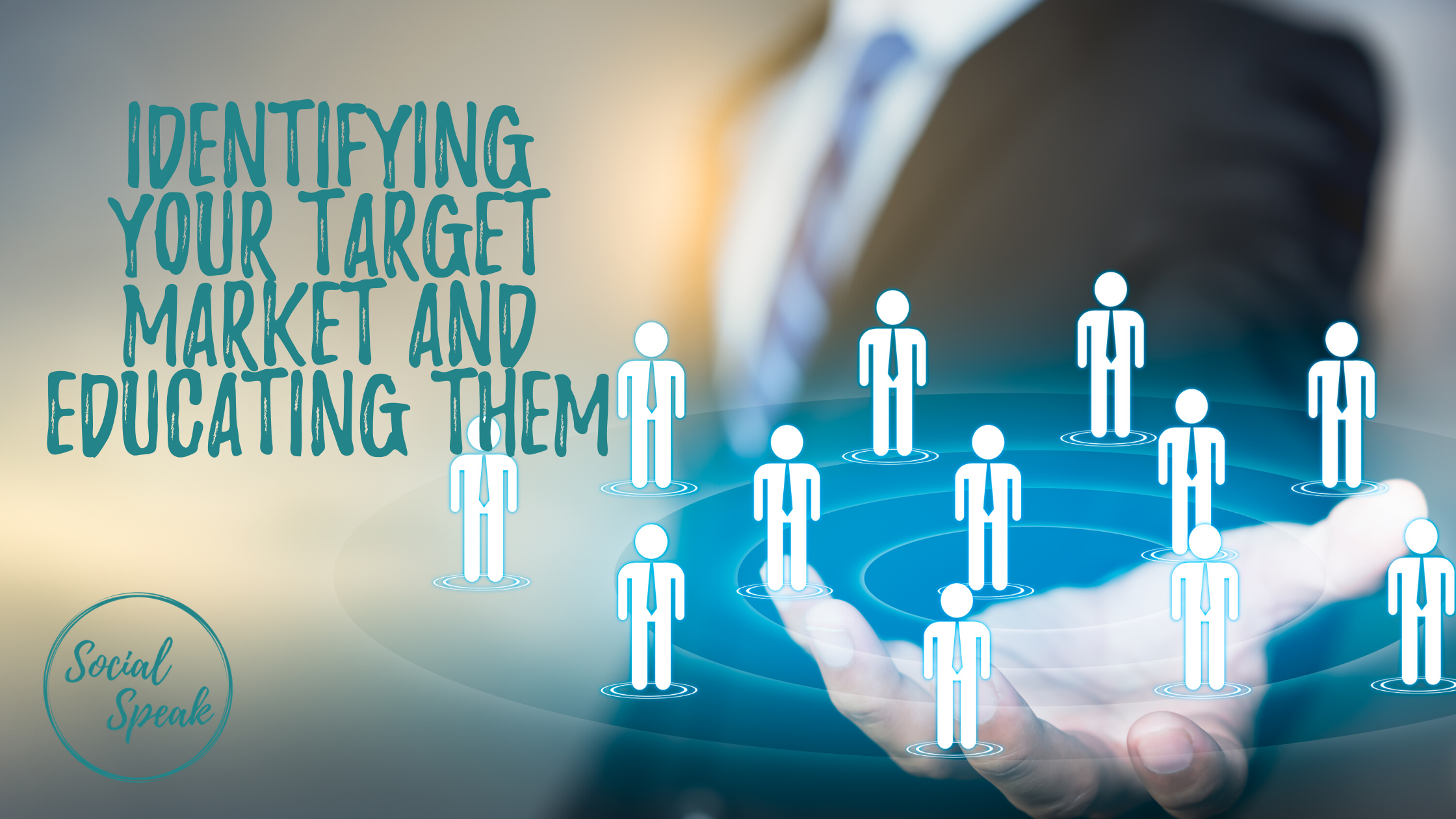 Identifying Your Target Market and Educating Them | Social Speak ...