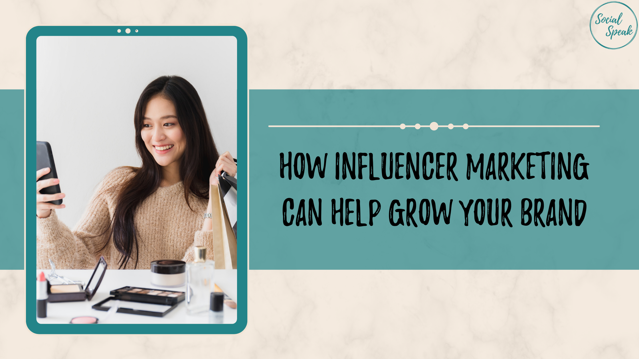 How Influencer Marketing Can Help Grow Your Brand | Social Speak ...