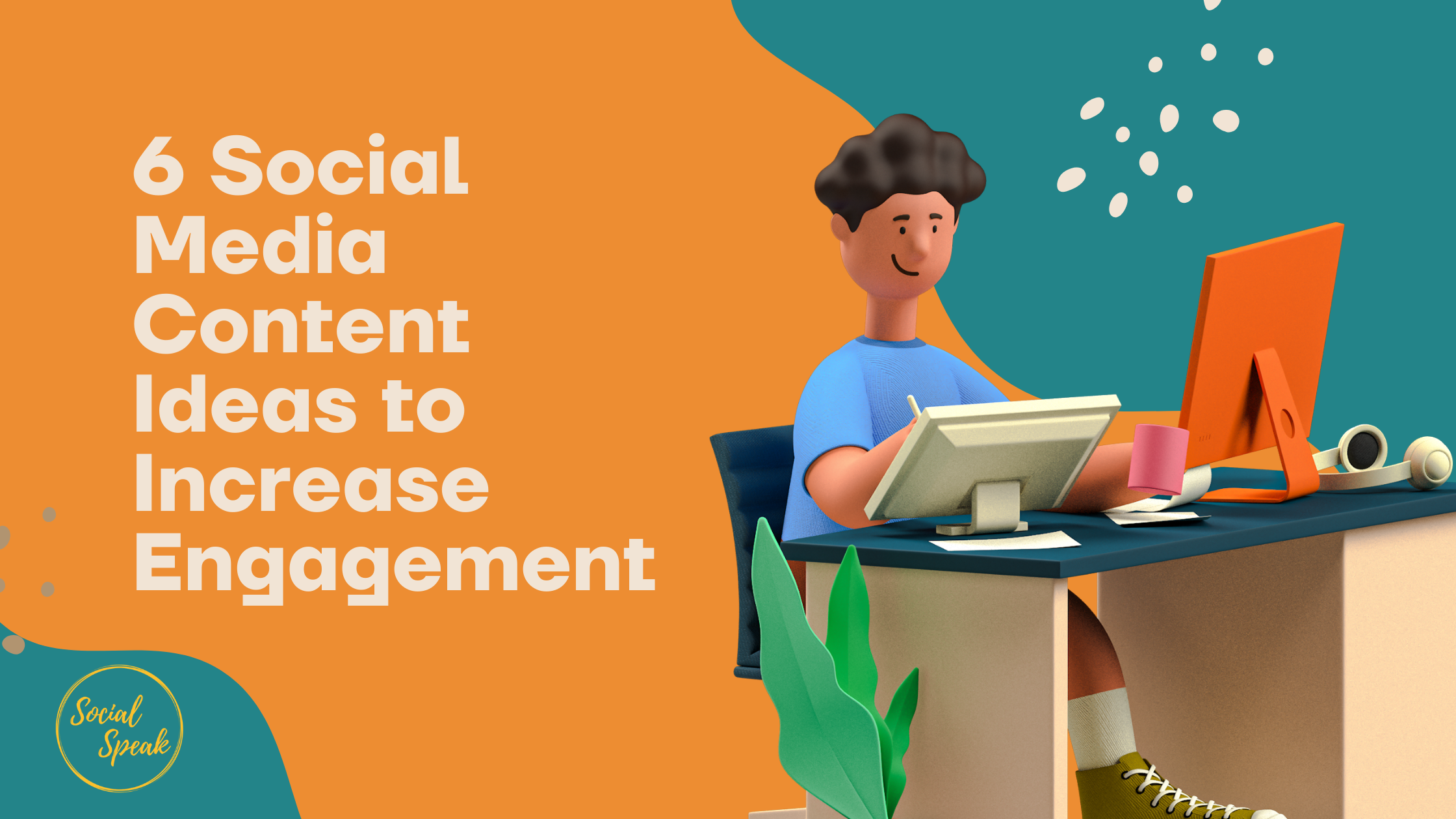 6 Social Media Content Ideas to Increase Engagement | Social Speak Network Social Media ...
