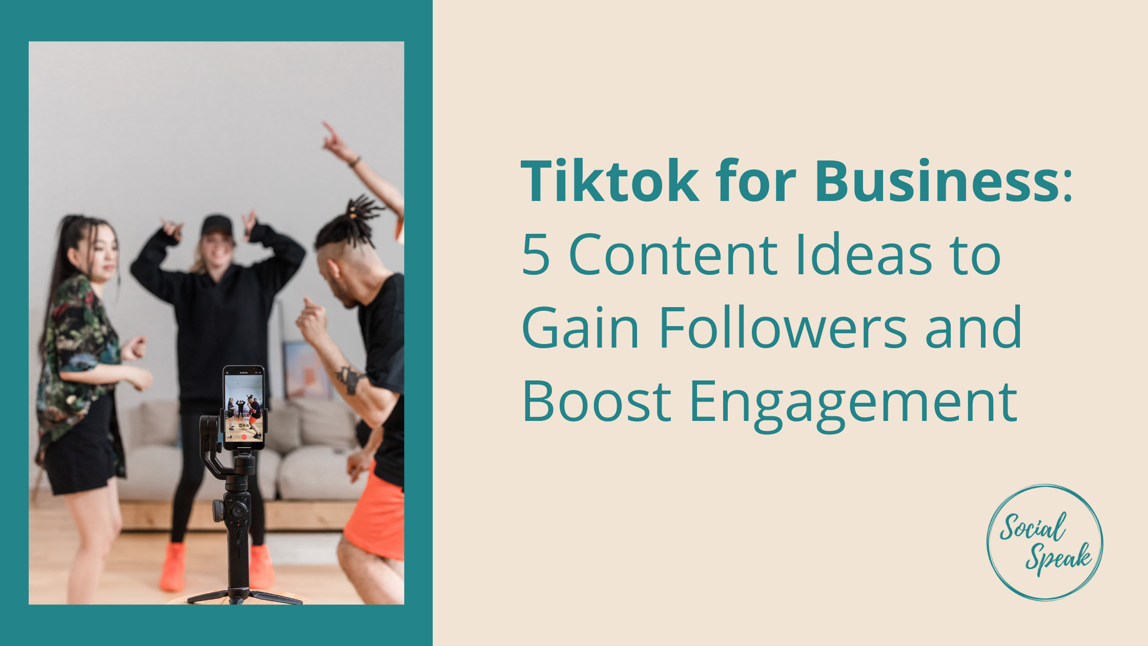 Tiktok for Business: 5 Content Ideas to Gain Followers and Boost Engagement | Social Speak ...