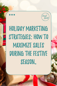 Holiday Marketing Strategies: How to Maximize Sales During the Festive ...